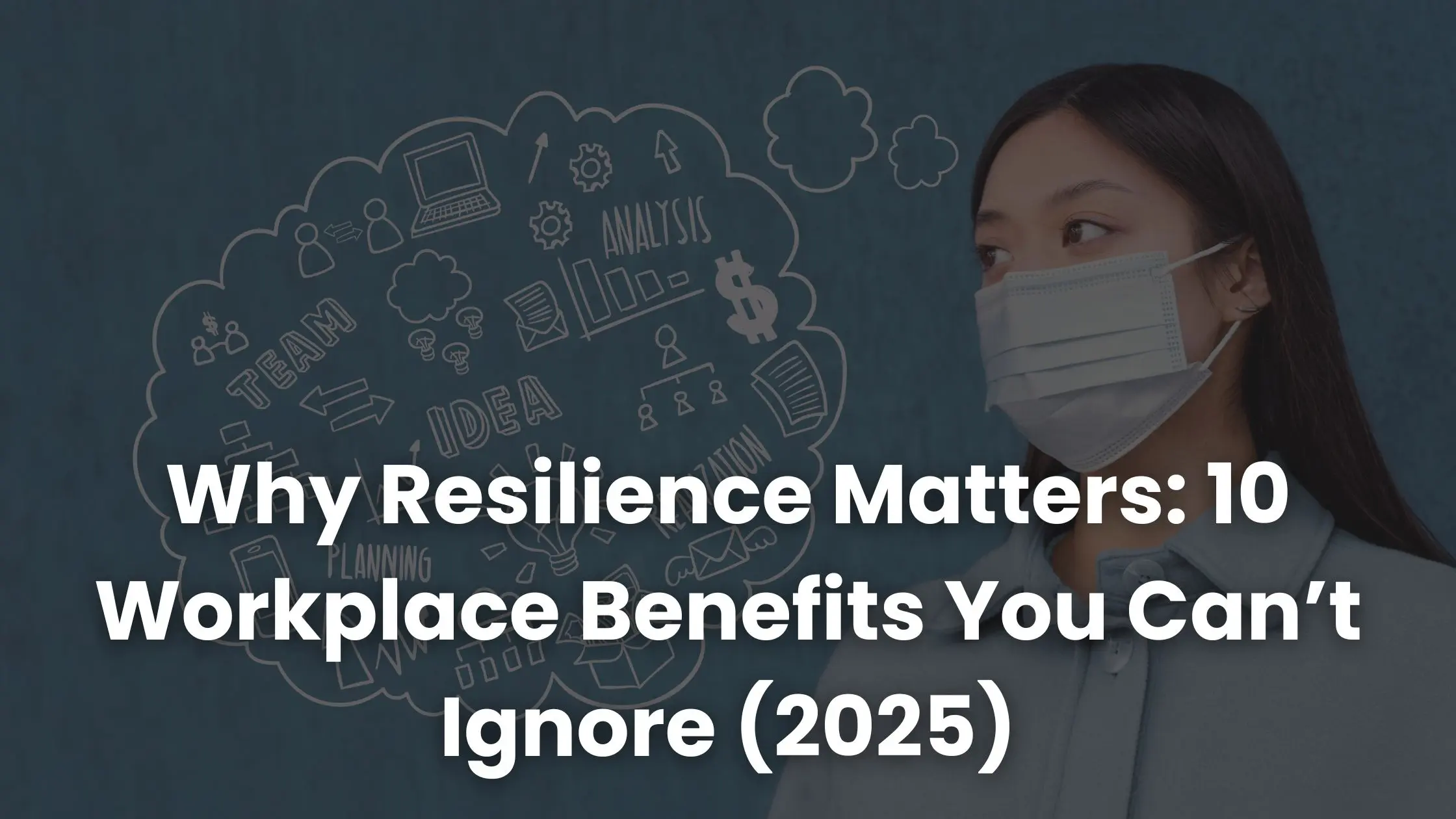 Why Resilience Matters: 10 Workplace Benefits You Can’t Ignore (2025 ...